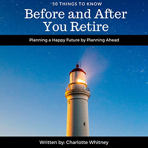 Amazon.com: 50 Things to Know Before and After You Retire: Planning a ...