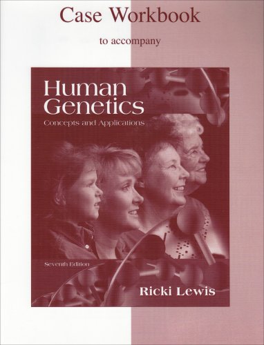 Human Genetics, concepts and Applications: Case Workbook to accompany ...