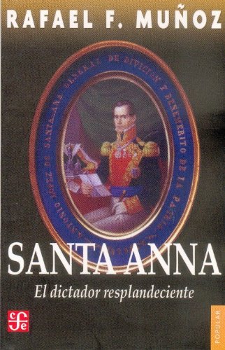 Santa-Anna: El dictador resplandeciente (Spanish Edition) : F. Munoz ...