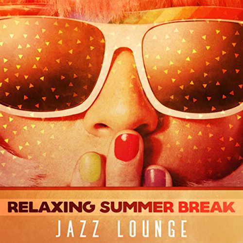 Amazon.com: Relaxing Summer Break Jazz Lounge (Soft Chill & Cool Jazz ...