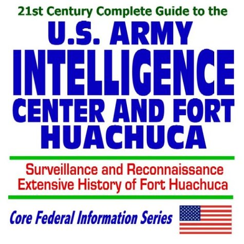 21st Century Complete Guide to the U.S. Army Intelligence Center and ...