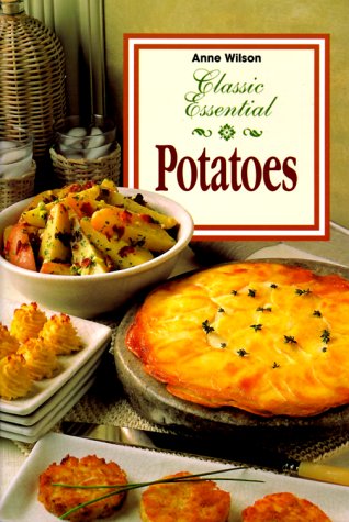 Classic Essential: Potatoes: Wilson, Anne: 9783829023771: Amazon.com: Books
