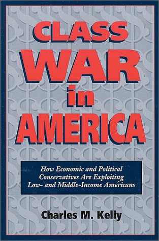 Amazon.com: CLASS WAR IN AMERICA: 9781564743480: Kelly, Charles M.: Books