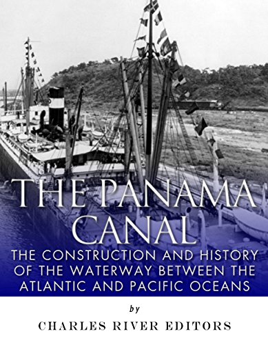 The Panama Canal: The Construction and History of the Waterway Between ...