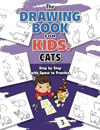 The Drawing Book for Kids: Cats—Step by Step with Space to Practice ...