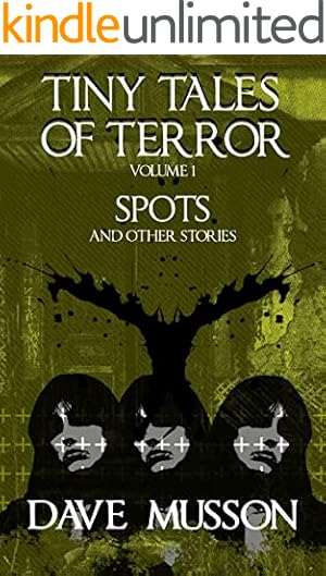 Amazon.com: Tiny Tales of Terror, Volume 1: Spots & Other Stories eBook : Musson, Dave: Kindle Store