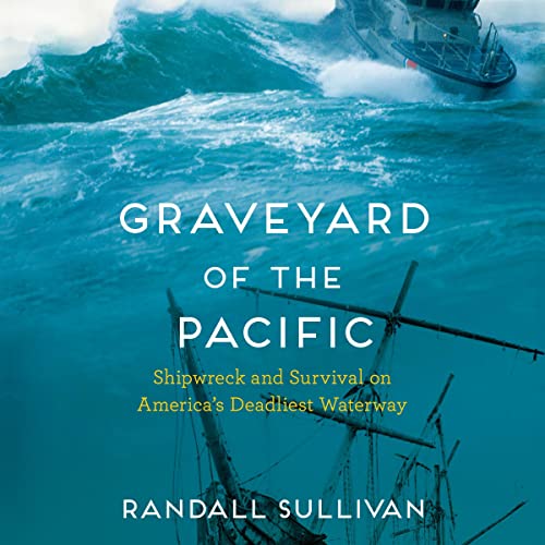 Graveyard of the Pacific- Shipwreck and Survival on America’s Deadliest ...