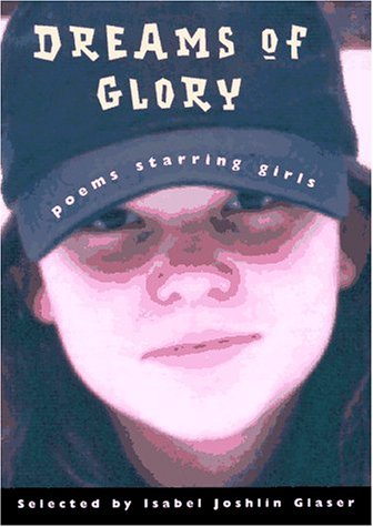 Dreams of Glory: Poems Starring Girls: Glaser, Isabel Joshlin, Collins ...