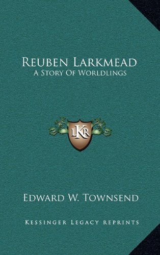 Reuben Larkmead: A Story Of Worldlings: Townsend, Edward W ...