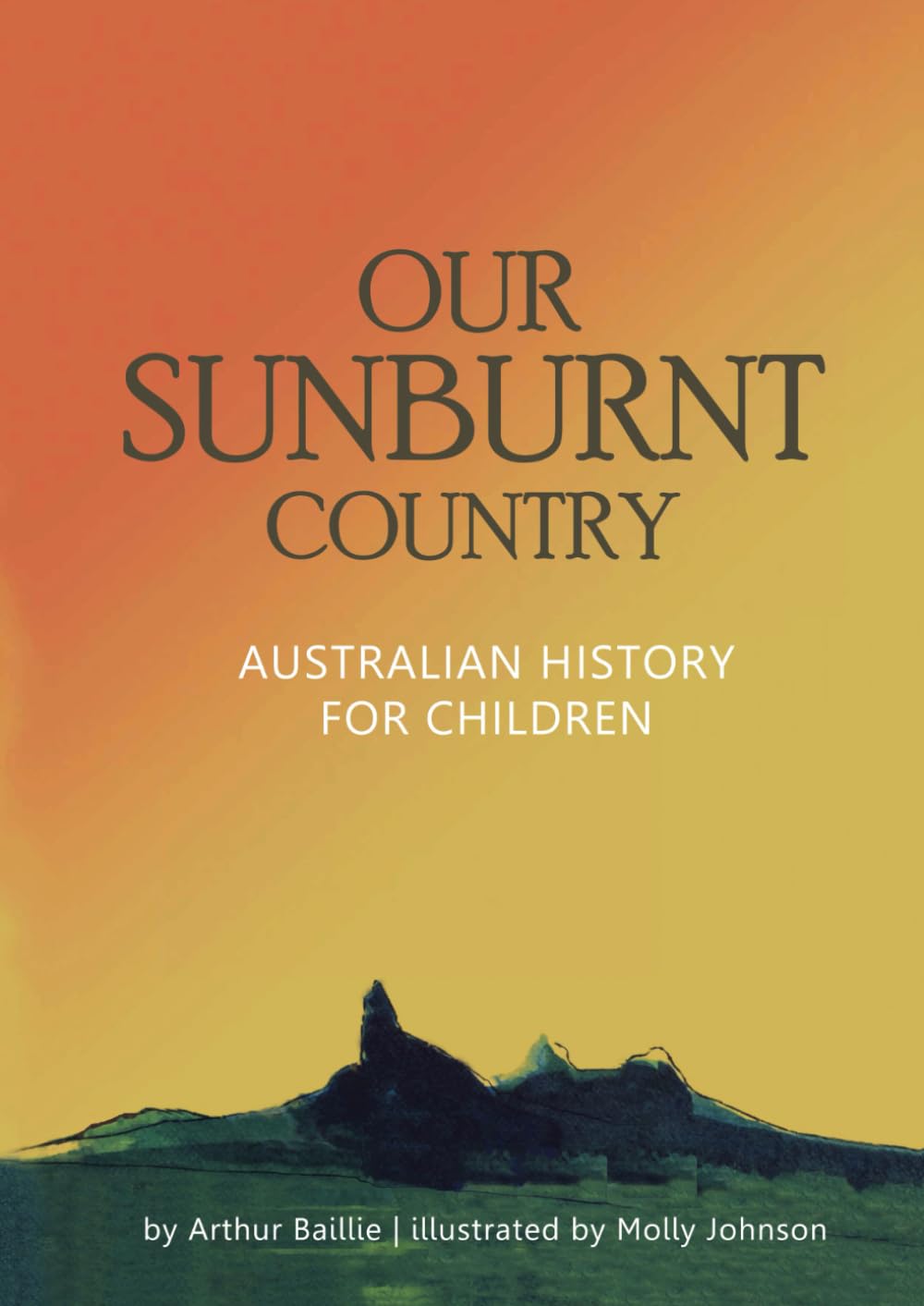 Our Sunburnt Country: Australian history for children: Baillie, Arthur ...