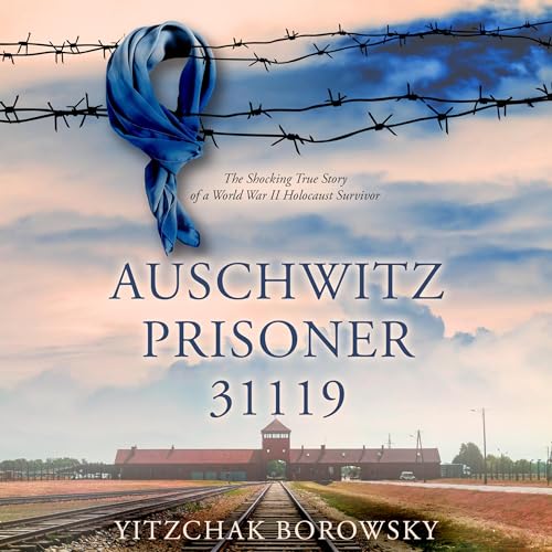 Amazon.com: Auschwitz Prisoner 31119: The Shocking True Story of a World War II Holocaust ...