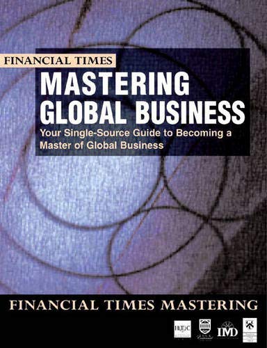 Mastering Global Business: your single source guide to becoming a ...