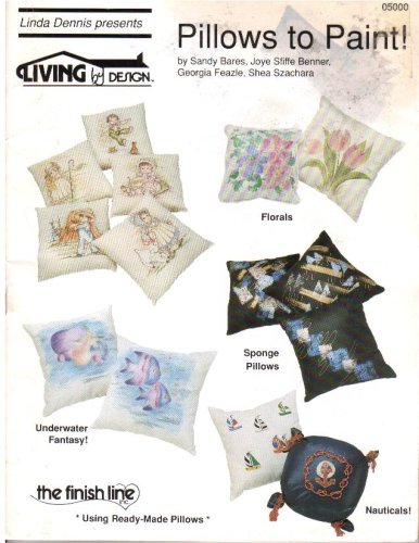 Pillows to Paint (Living by Design): Sandy Bares, Joye Stiffe Benner ...