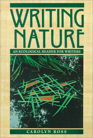 Writing Nature: An Ecological Reader for Writers: Ross, Carolyn ...