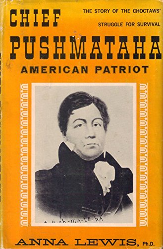 Chief Pushmataha, American Patriot: The Story of the Choctaws' Struggle ...