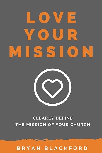 Love Your Mission: Define the Mission of Your Church: Blackford, Bryan ...