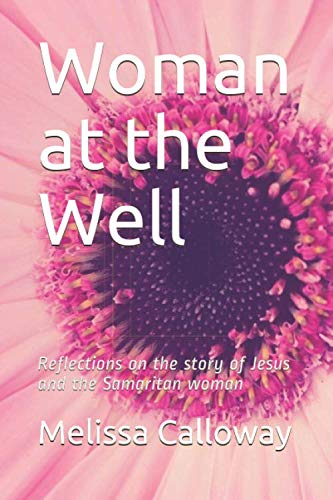 Woman at the Well: Reflections on the story of Jesus and the Samaritan ...