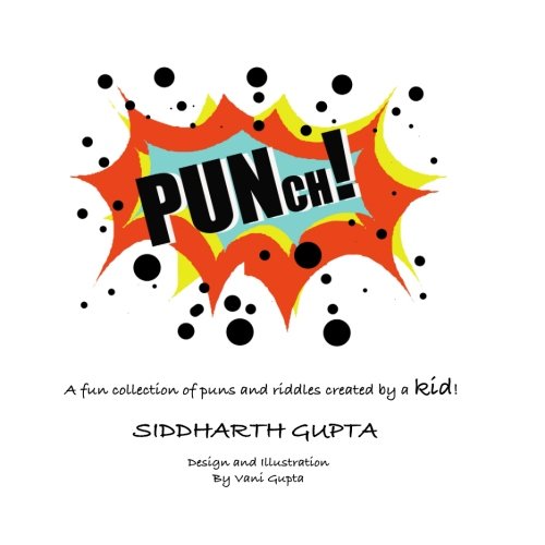 Punch!: A fun collection of puns and riddles created by a kid!: Gupta ...