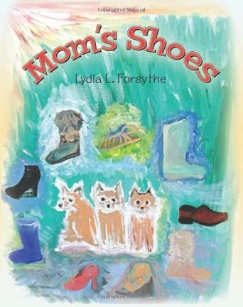 By Dr. Lydia Londes Forsythe Mom's Shoes: Viewing the world through ...