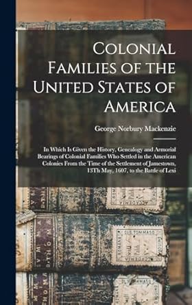 Colonial Families of the United States of America: In Which Is Given ...