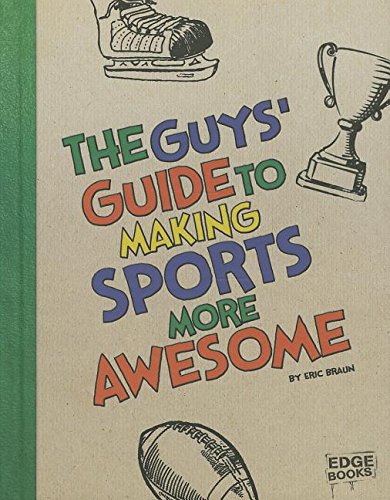 The Guys' Guide to Making Sports More Awesome (Guys' Guides): Braun ...