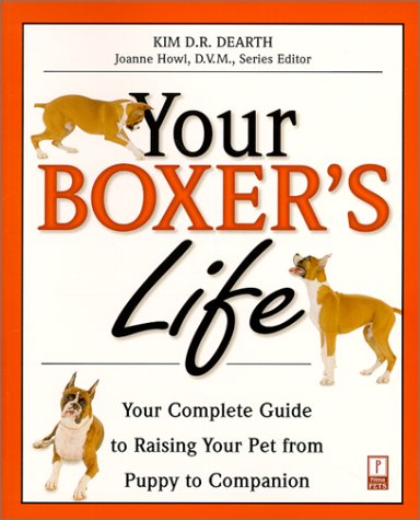 Your Boxer's Life: Your Complete Guide to Raising Your Pet from Puppy ...