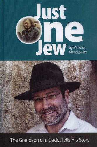 Just One Jew: The Grandson of a Gadol Tells His Story: Mendlowitz ...