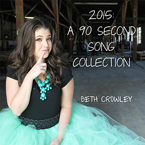 Amazon MusicでBeth Crowleyの2015: A 90 Second Song Collectionを再生する
