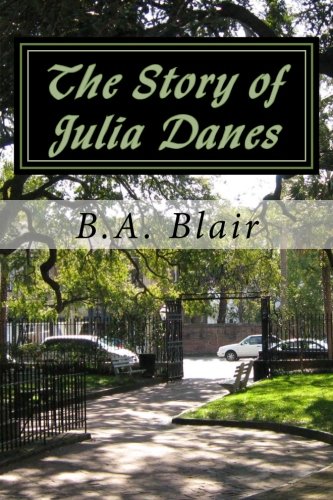The Story of Julia Danes: Blair, B. A.: 9781477496114: Amazon.com: Books