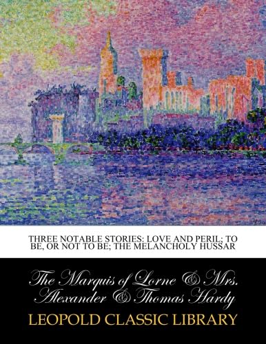 Three notable stories: Love and peril; To be, or not to be; The ...