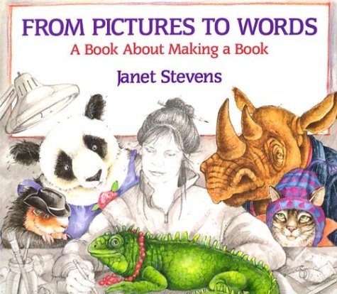 From Pictures to Words: A Book About Making a Book: Stevens, Janet ...