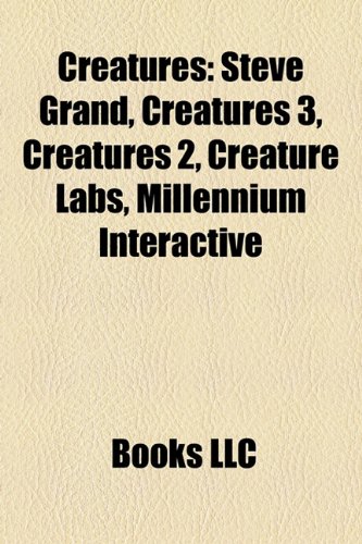 Creatures: Steve Grand, Creatures 3, Creatures 2, Creature Labs ...