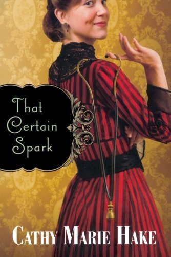 That Certain Spark by Cathy Marie Hake (2009-08-01): Cathy Marie Hake ...