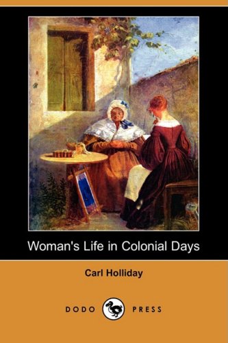 Woman's Life in Colonial Days: Holliday, Carl: 9781409903253: Amazon ...