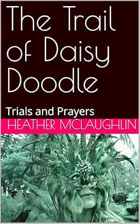 The Trail of Daisy Doodle: Trials and Prayers - Kindle edition by ...