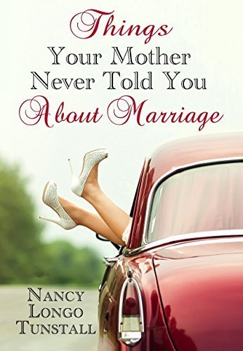 Things Your Mother Never Told You About Marriage by Nancy Longo ...