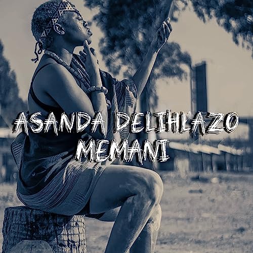 Écouter Memani par Asanda Delihlazo sur Amazon Music Unlimited