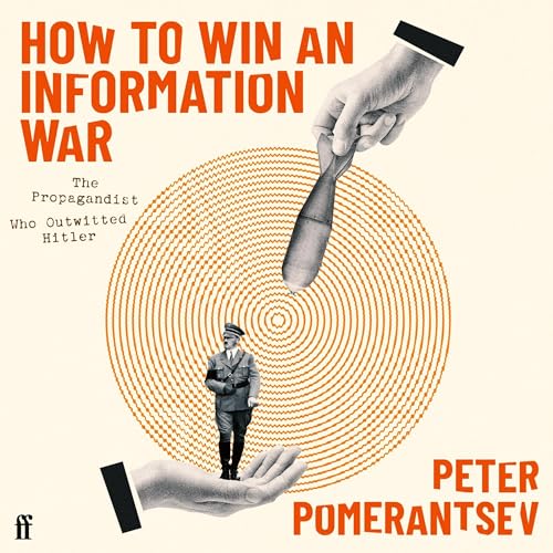 How to Win an Information War: The Propagandist Who Outwitted Hitler ...