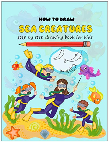 How to Draw Sea Creatures: Step by Step Drawing Book for Kids (Draw and ...
