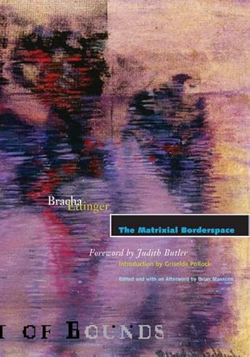 The Matrixial Borderspace (Volume 28) (Theory Out Of Bounds): Ettinger ...