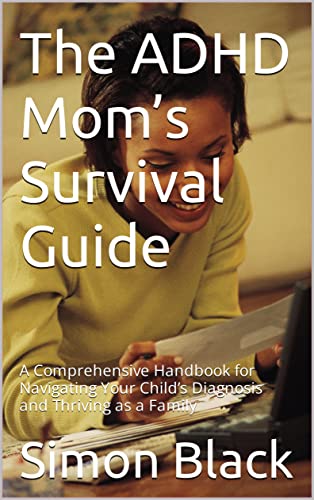 Amazon.com: The ADHD Mom’s Survival Guide: A Comprehensive Handbook for Navigating Your Child’s ...