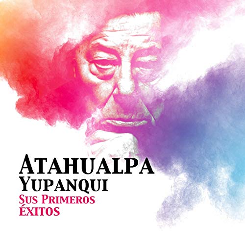 Atahualpa Yupanqui / Sus Primeros Éxitos - by Atahualpa Yupanqui on ...