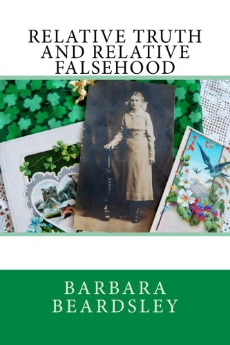 Relative Truth and Relative Falsehood: Beardsley, Ms. Barbara J ...