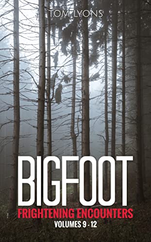 Bigfoot Frightening Encounters: Volumes 9 - 12 (Bigfoot Frightening Encounters Collector's ...