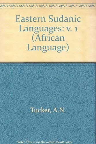 Eastern Sudanic Languages: v. 1 (African Language): A N Tucker ...
