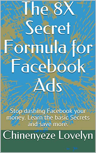 Amazon.com: The 8X Secret Formula for Running Facebook Ads: Secret ...