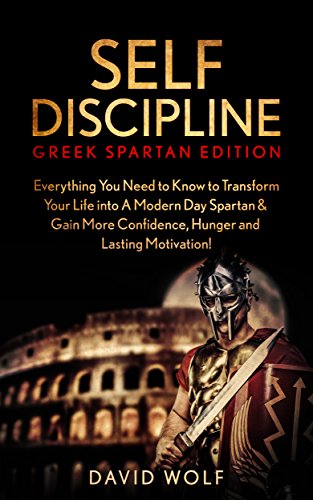 Self-Discipline: Become A Greek Spartan: Everything You Need to Know to ...