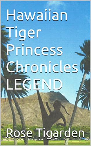 Amazon.com: Hawaiian Tiger Princess Chronicles LEGEND eBook : Tigarden ...