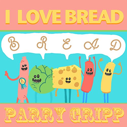 Amazon.com: I Love Bread : Parry Gripp: Digital Music