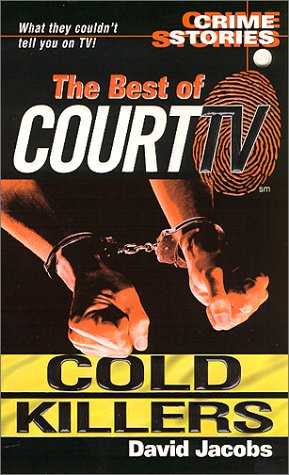Cold Killers: Crime Stories : The Best of Court TV: Jacobs, David ...